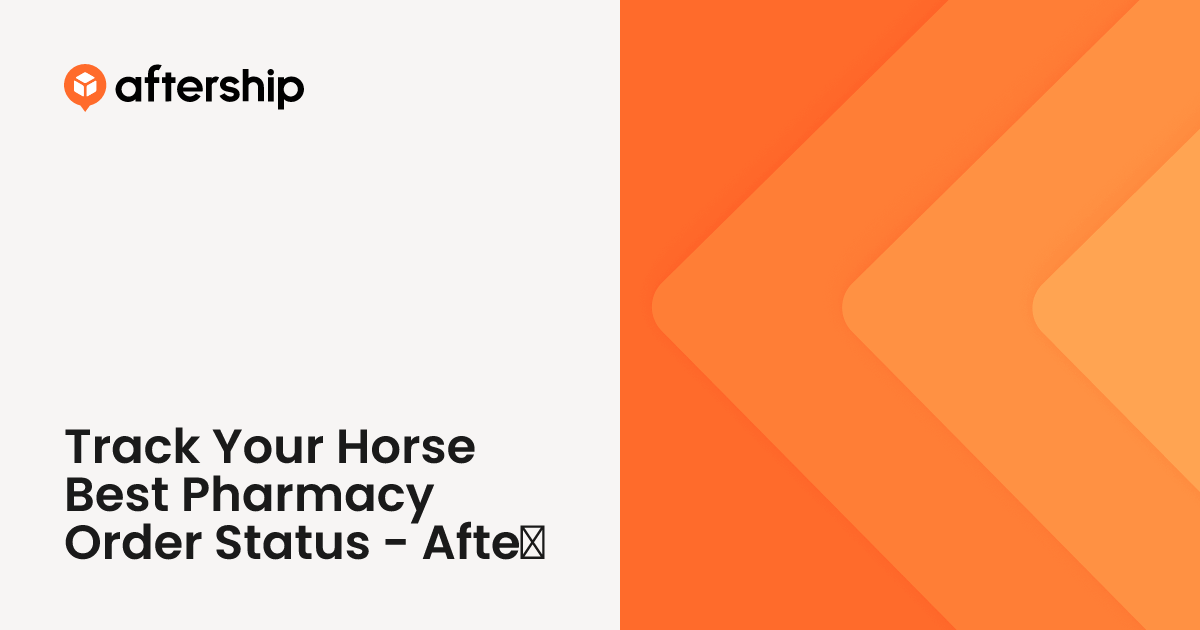 Track Your Horse Best Pharmacy Order Status - AfterShip